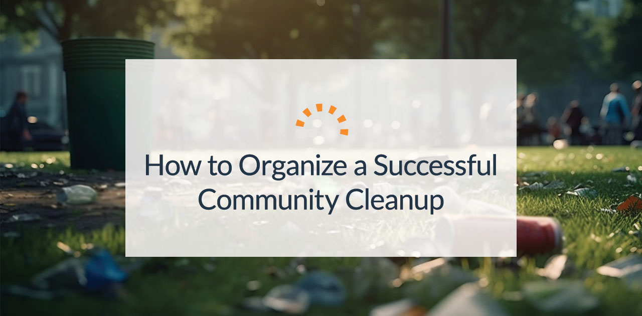 7 Steps to Plan the Perfect Neighborhood Cleanup | Dumpsters.com