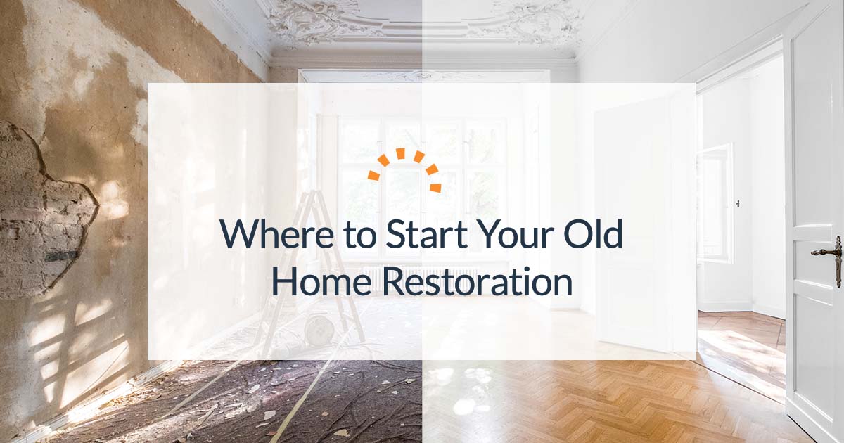 Where to Start Your Old Home Restoration | Dumpsters.com