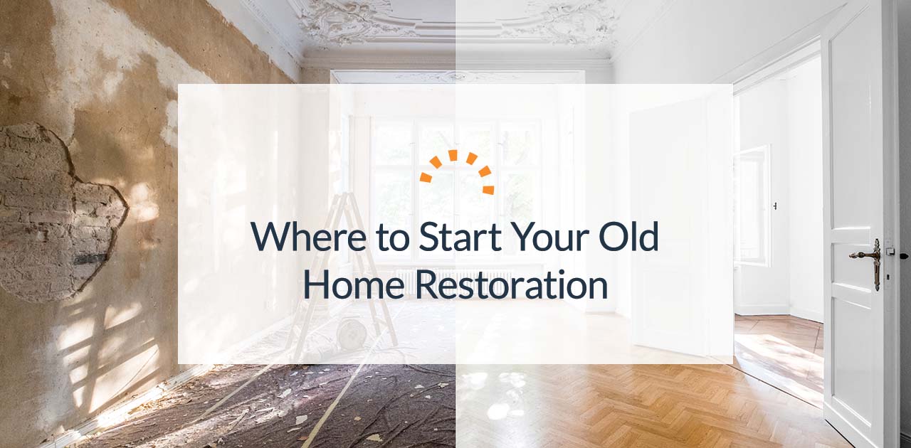 Where to Start Your Old Home Restoration | Dumpsters.com